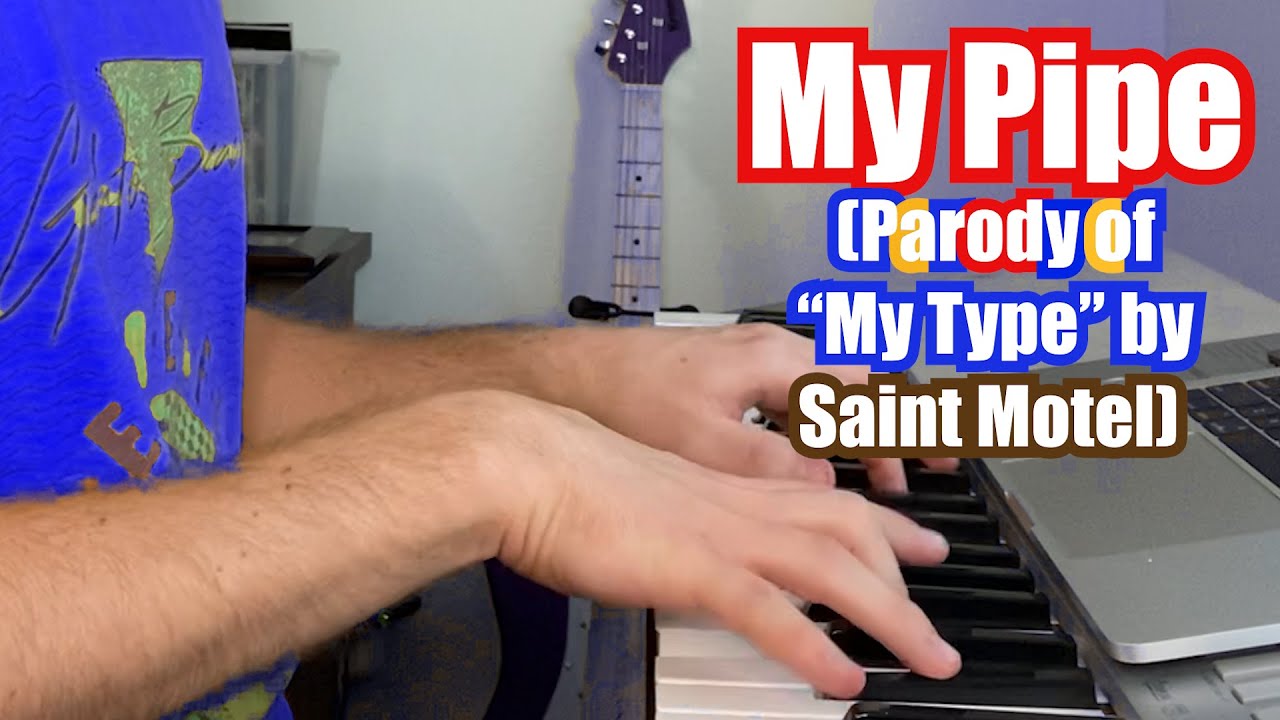 My Pipe (Parody of "My Type" by Saint Motel) - YouTube