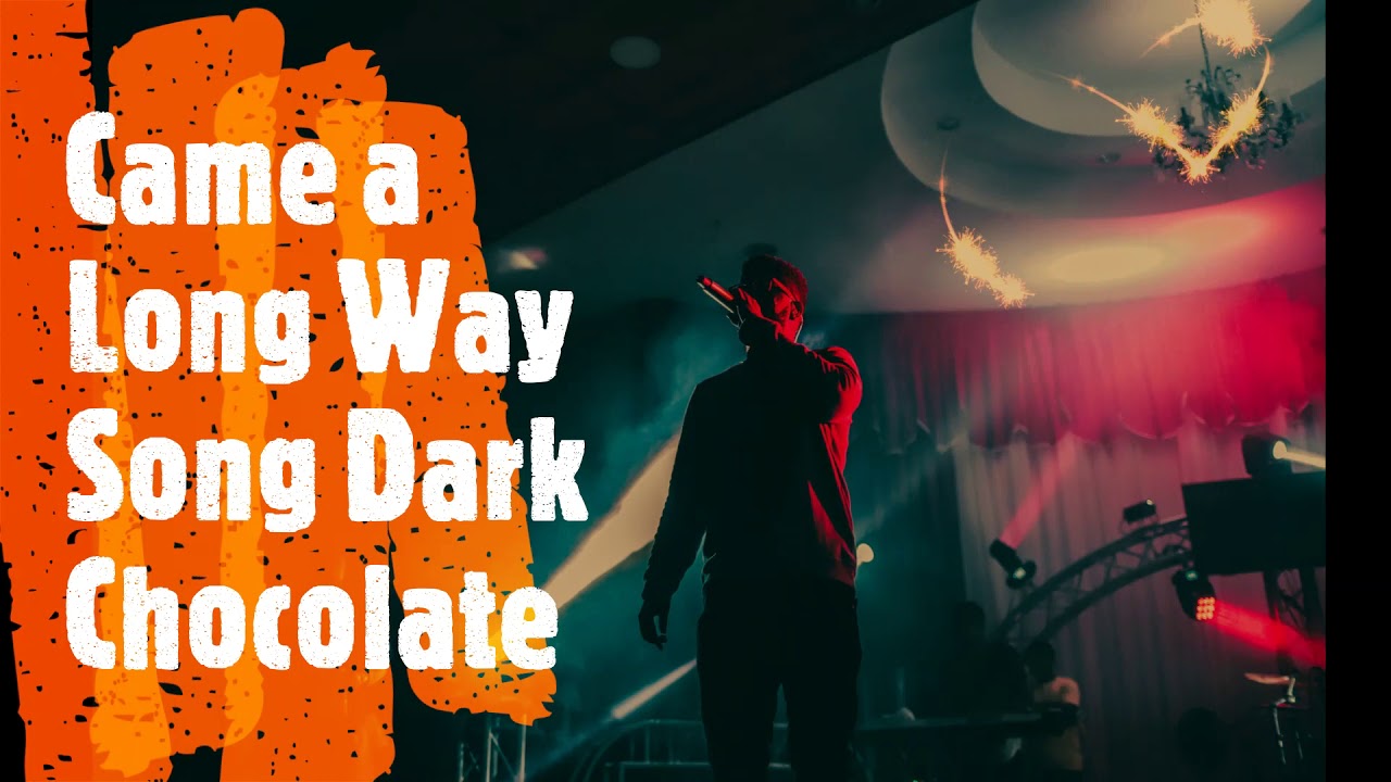 Came a Long Way Song Dark Chocolate - YouTube