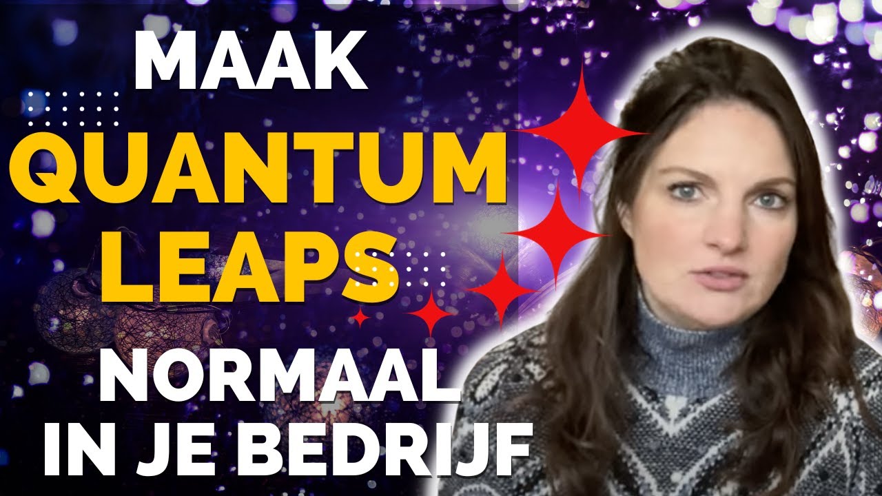 Zo maak je quantum leaps normaal voor jezelf - quantum leaps voor jouw bedrijf - YouTube