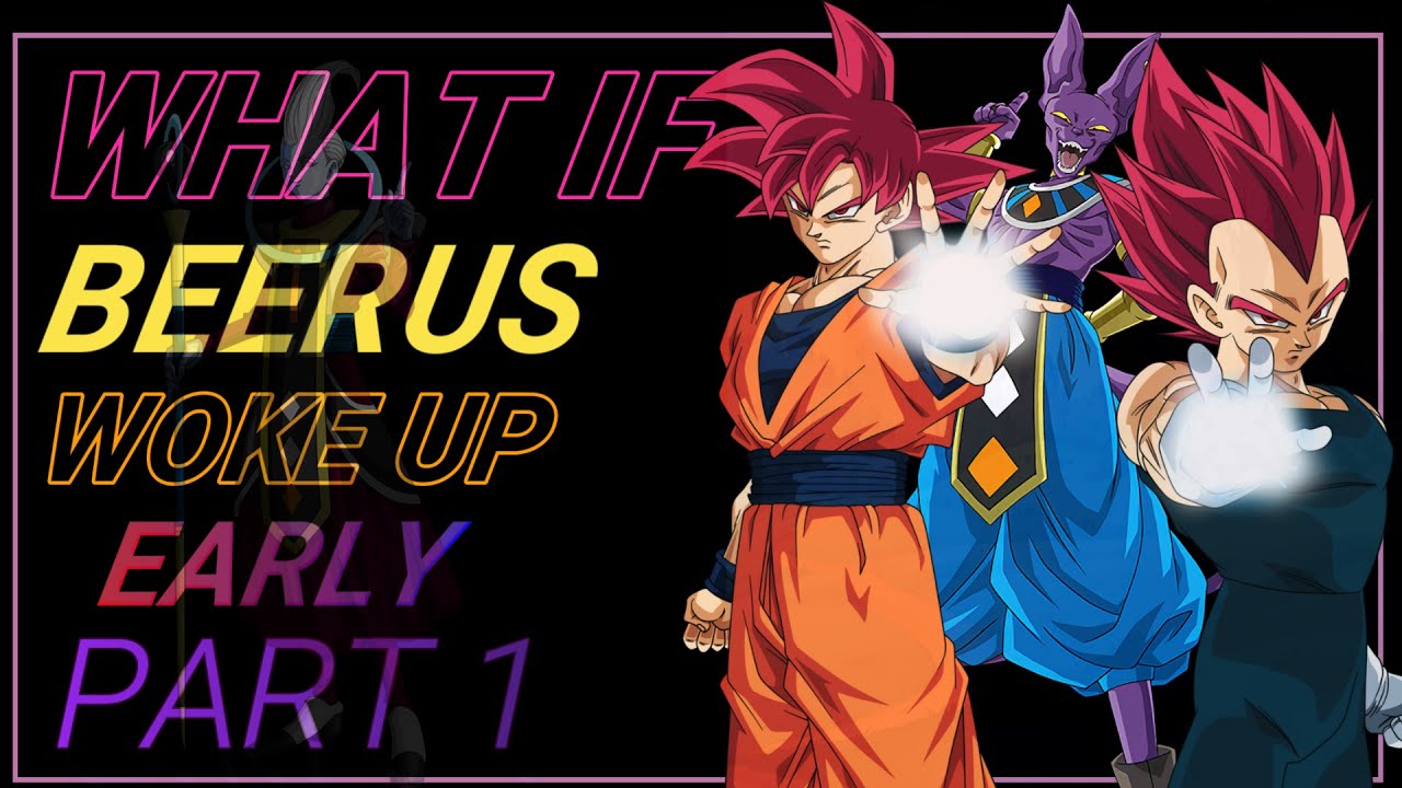 WHAT IF BEERUS WOKE UP EARLY: PART 1 - YouTube