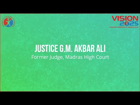 VISION 2025 CONFERENCE - Justice G.M. Akbar Ali - Former Judge, Madras ...