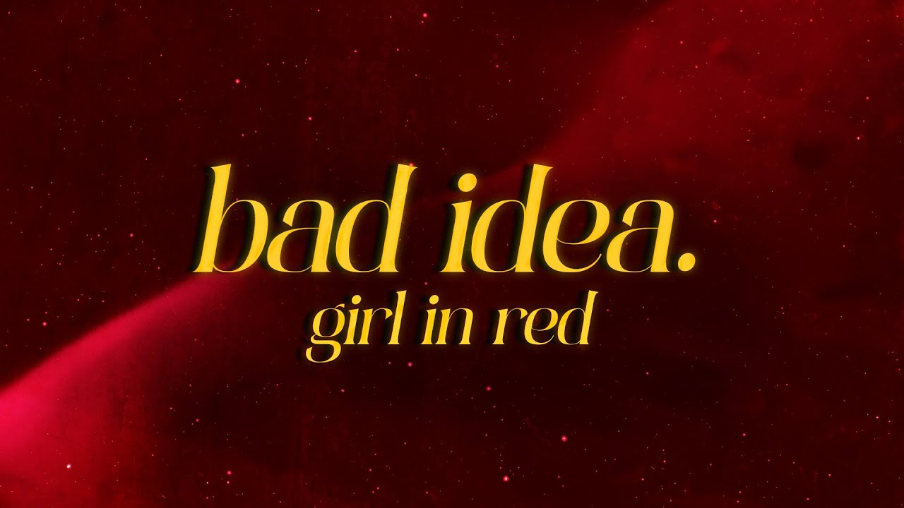 girl in red - bad idea! 💔 (lyrics) - YouTube