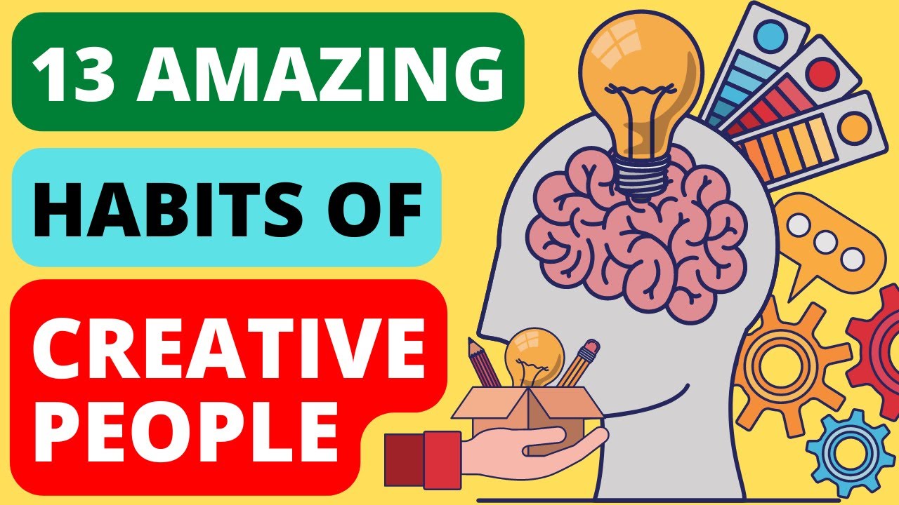 13 Amazing Habits Of Creative People | Surprising Traits Of Amazingly ...
