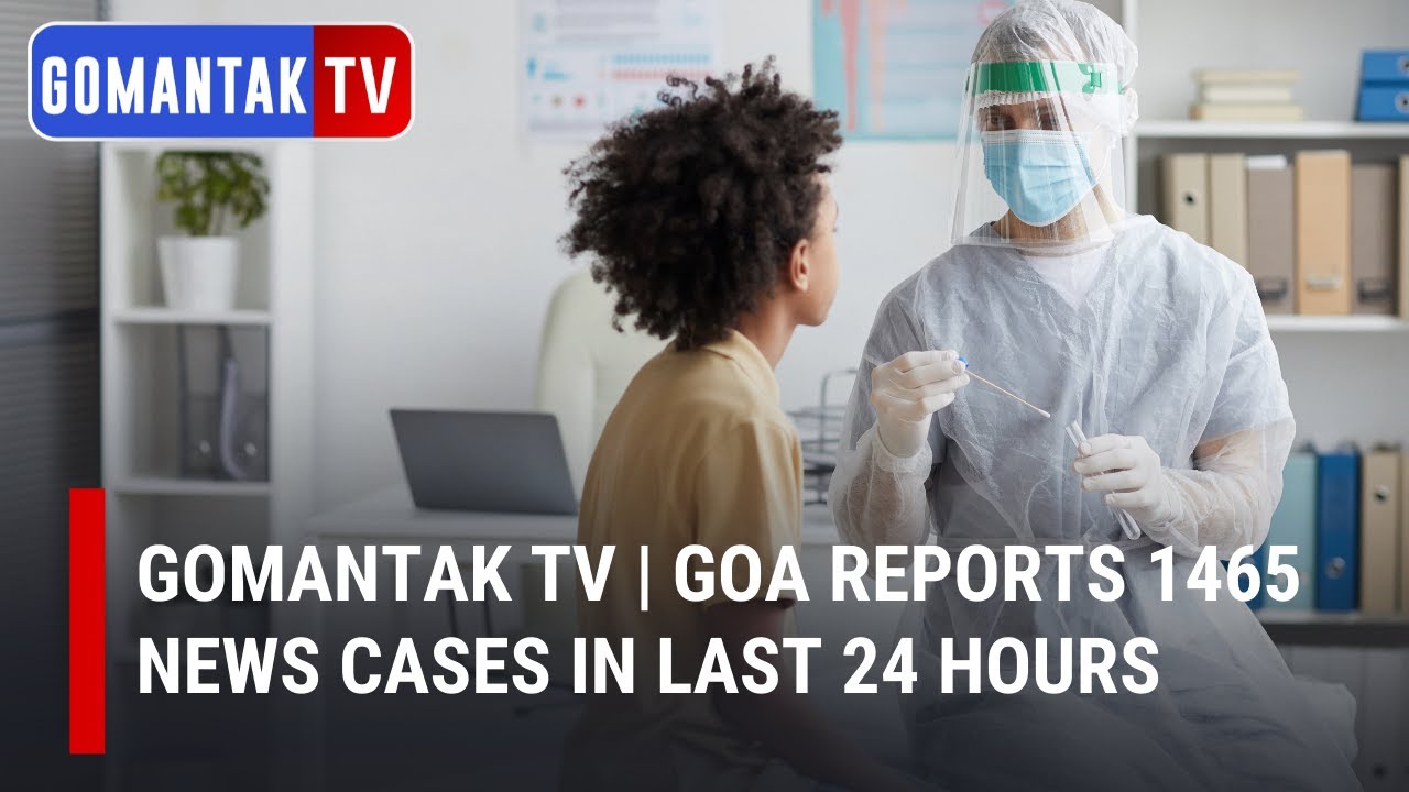 GOMANTAK TV | Goa reports 1465 news cases in last 24 hours - YouTube