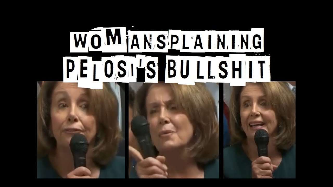 Womansplaining Pelosi's Bullshit - YouTube