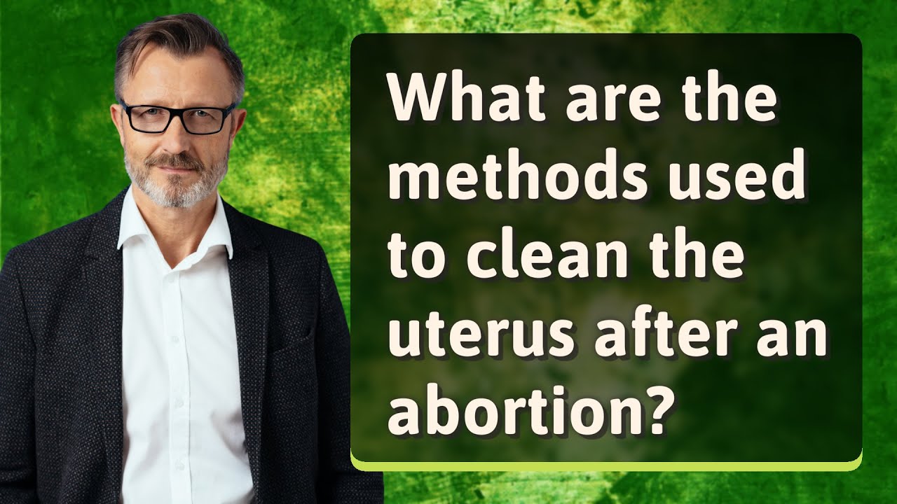 What are the methods used to clean the uterus after an abortion? - YouTube