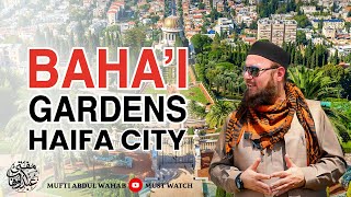 Baha’i Gardens | Historical Wonder of Haifa City | Mufti Abdul Wahab