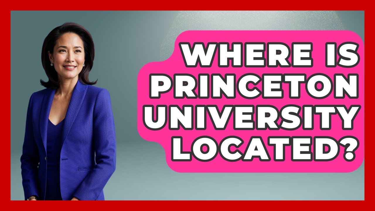 Where Is Princeton University Located? - The College Explorer - YouTube