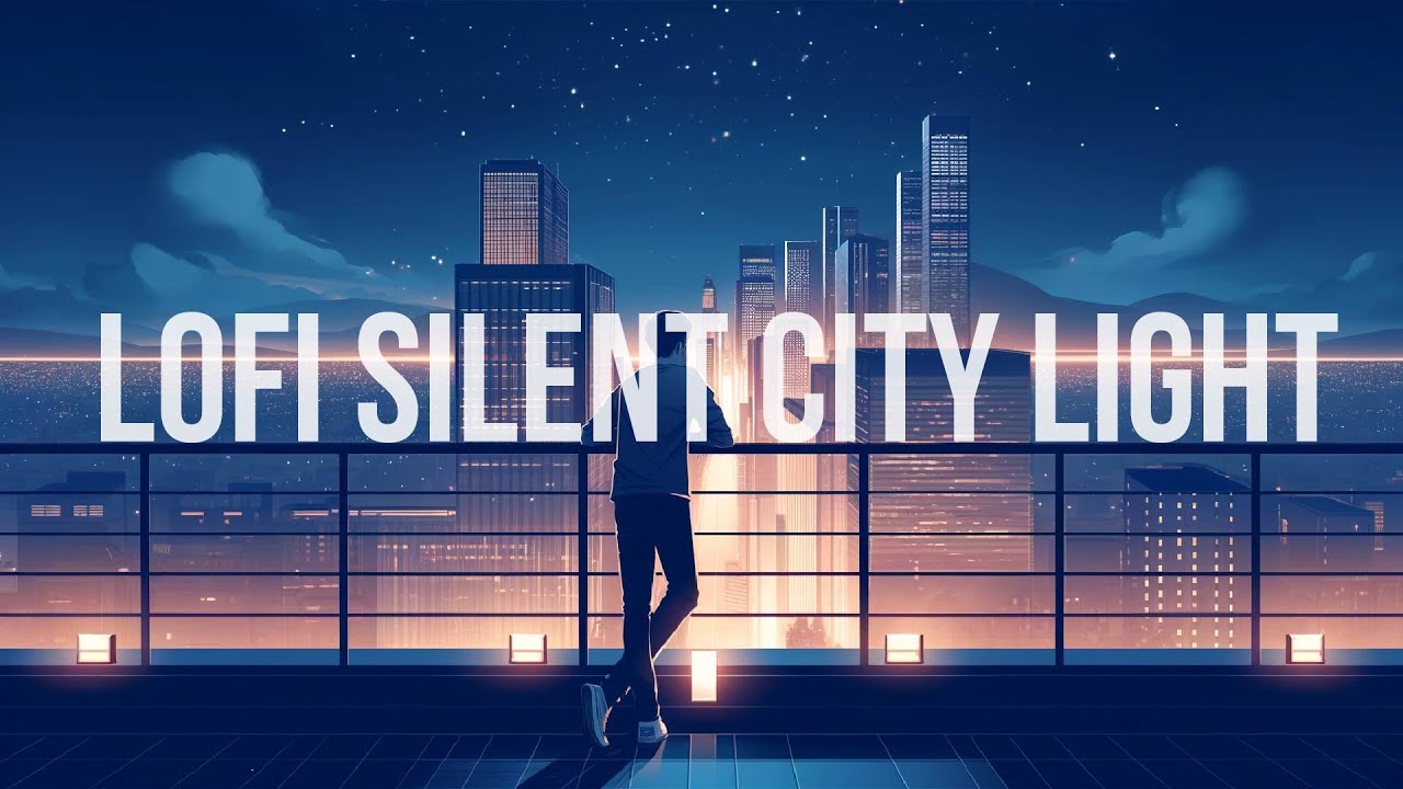 Lofi hip hop 24/7 silent city light, songs, mixed, chillout, relax ...