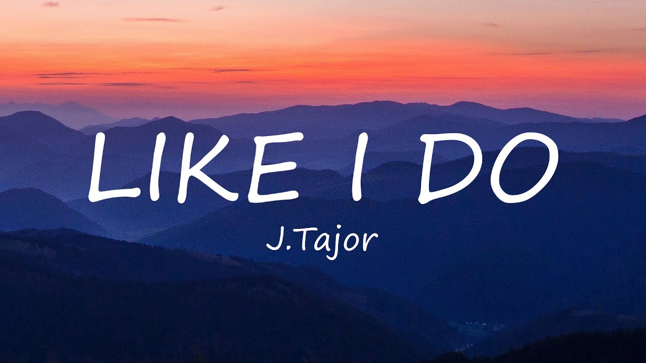 J.Tajor - Like I Do (Lyrics) - YouTube