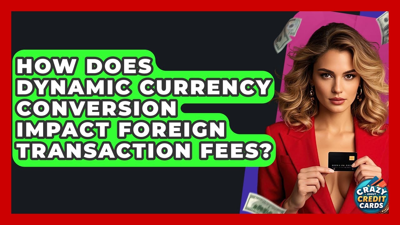How Does Dynamic Currency Conversion Impact Foreign Transaction Fees ...