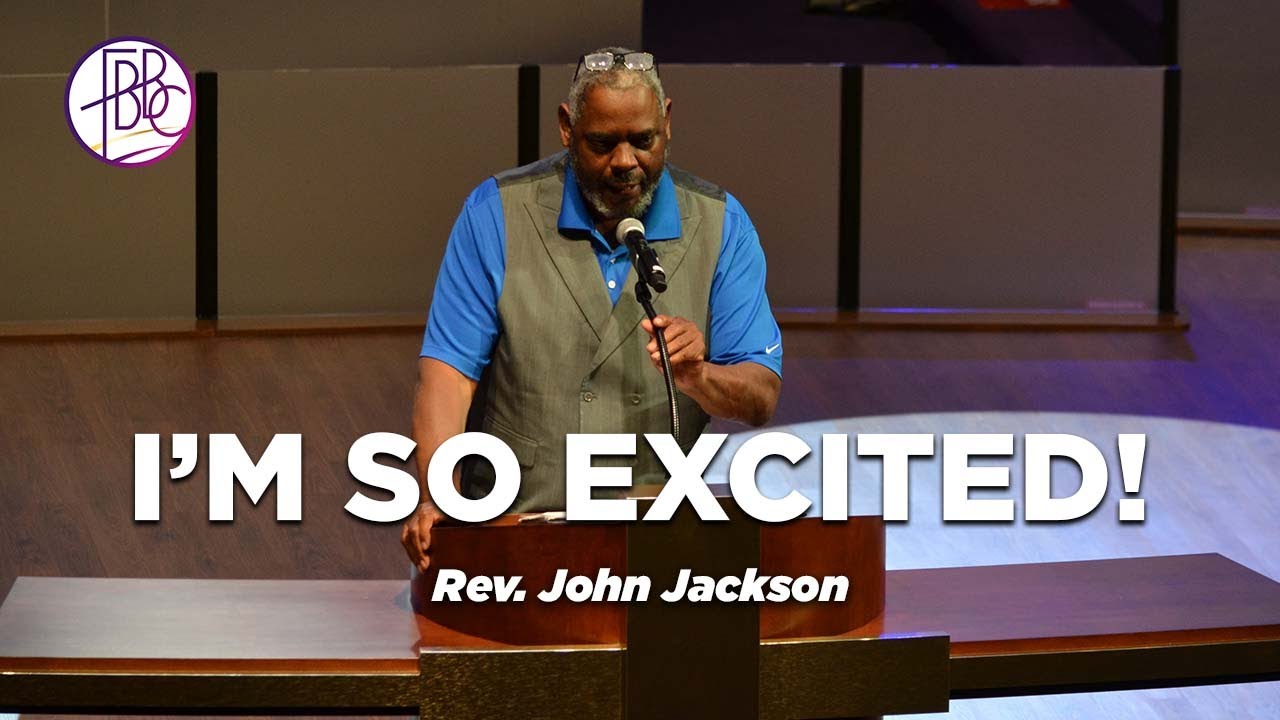Rev. John Jackson • I'm So Excited • Fellowship Bible Baptist Church ...