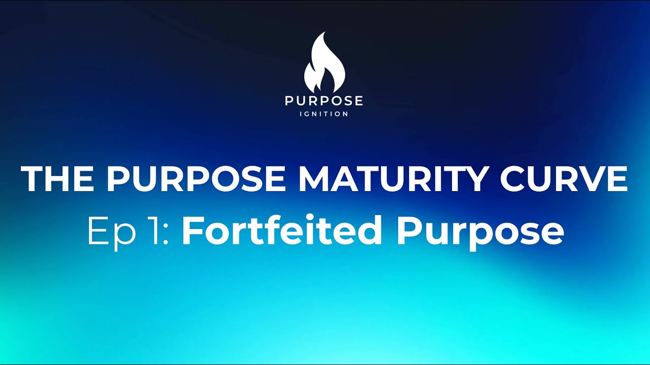 Purpose Maturity Curve Ep1 - Forfeited Purpose - YouTube