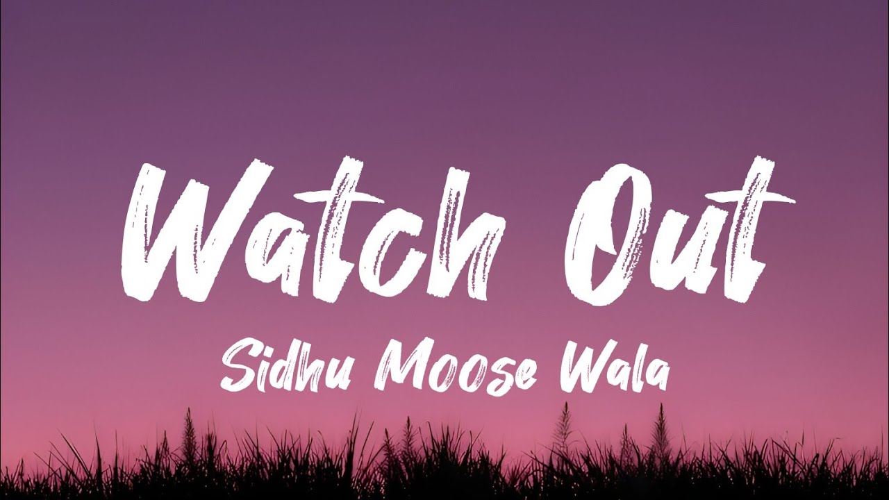 Sidhu Moose Wala - Watch Out Song ( Lyrics ) - YouTube