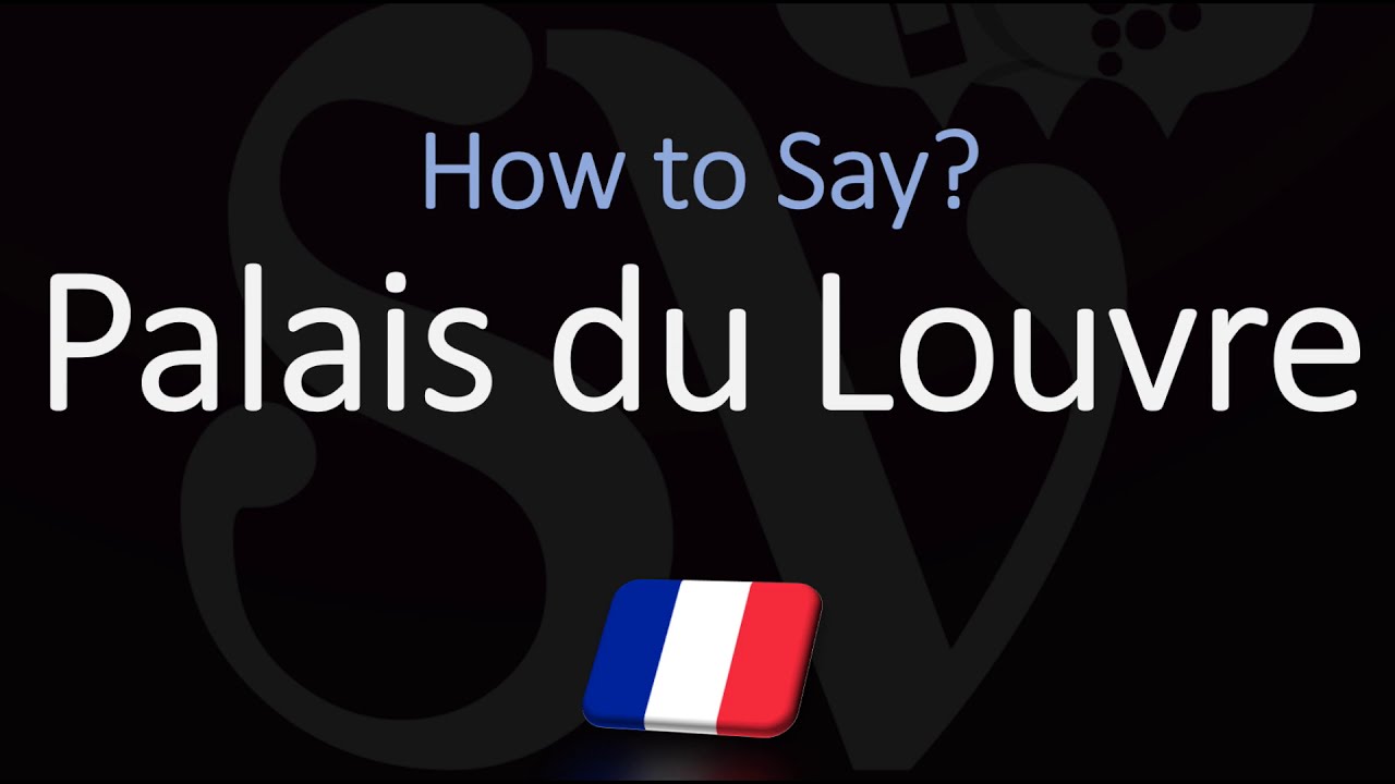 How to Pronounce Palais du Louvre? (CORRECTLY) French & English ...