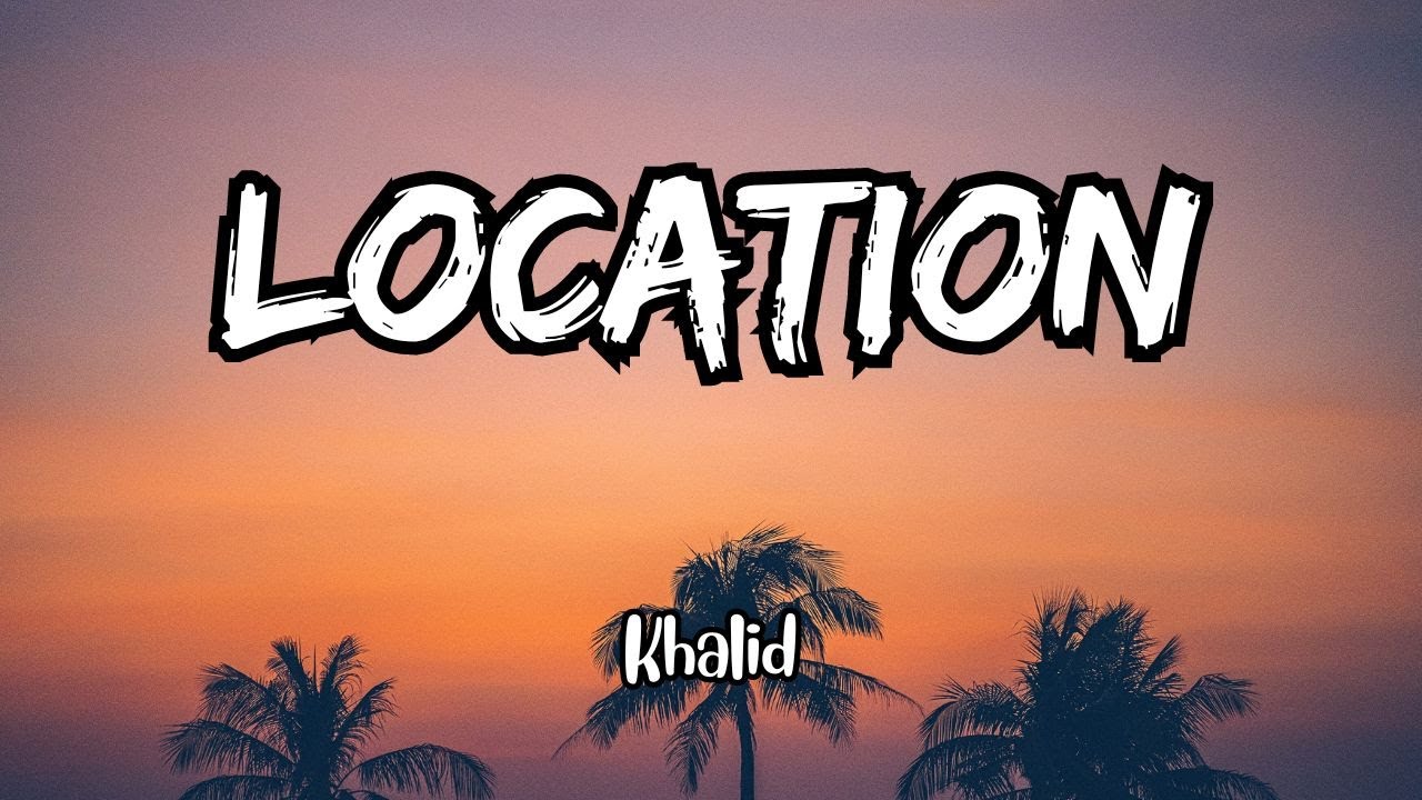Khalid - Location (Lyrics) - YouTube