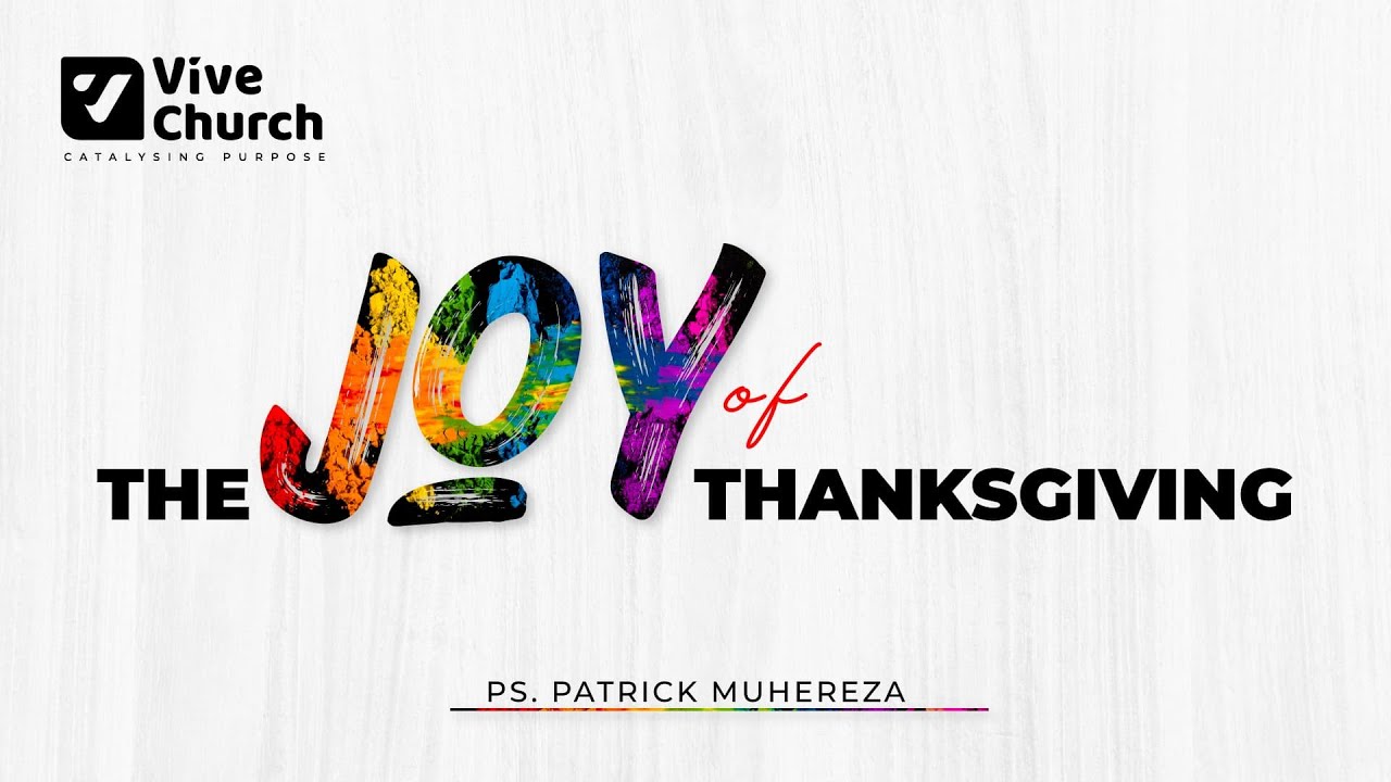 JOY OF THANKS GIVING | PR. PATRICK MUHEREZA | JOY IN THE HOLY SPIRIT ...