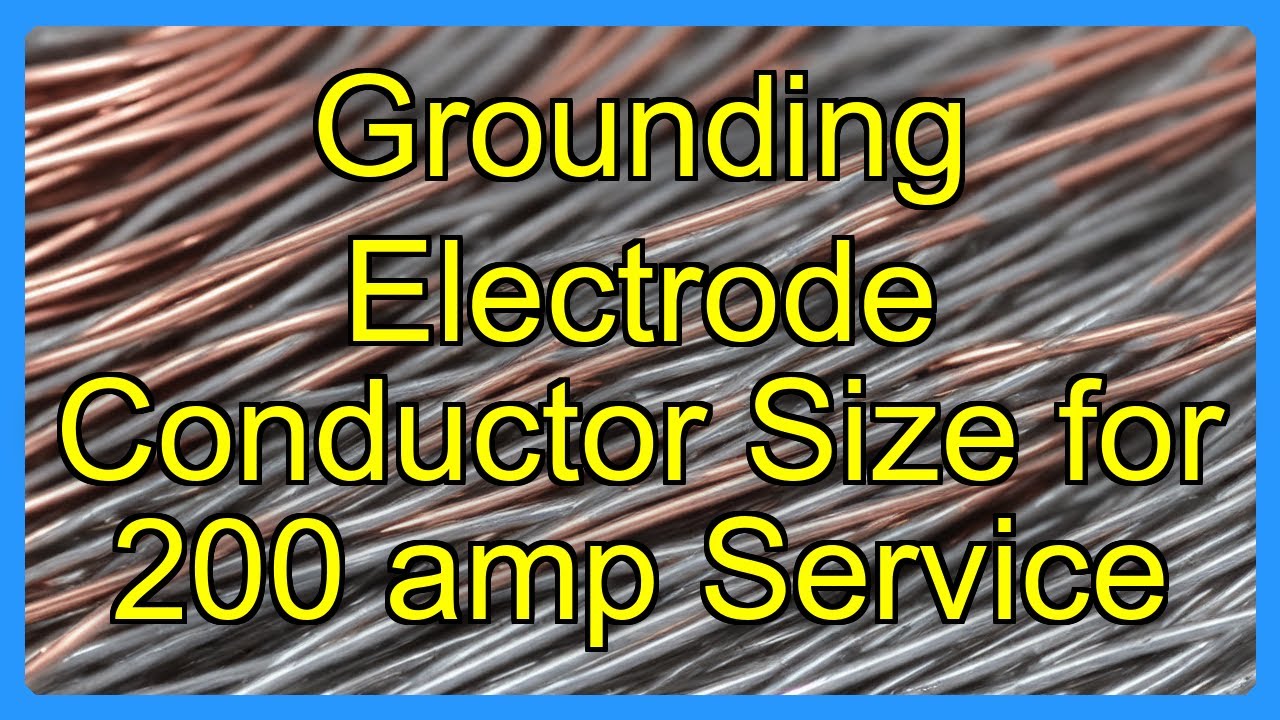 Grounding Electrode Conductor Size for 200 amp Service - YouTube
