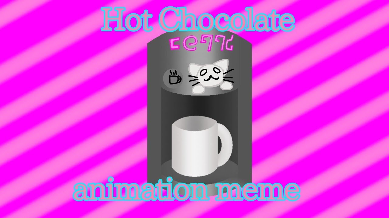 Hot Chocolate// animation meme - YouTube