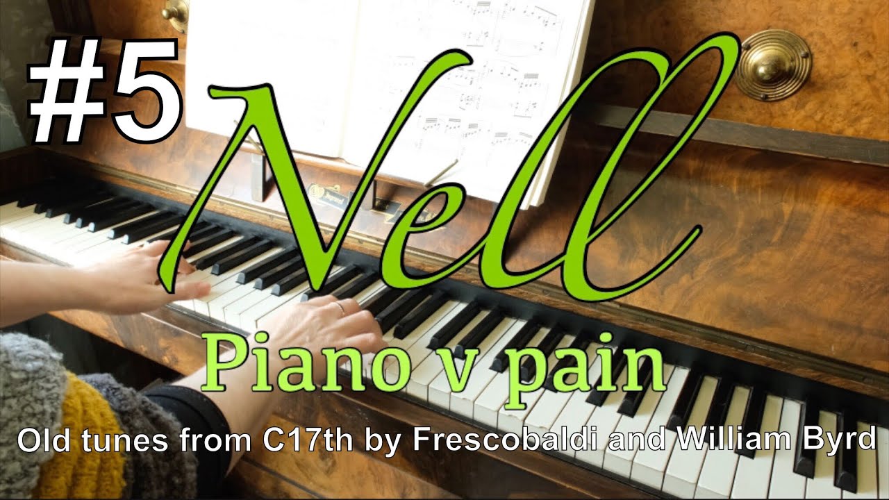 Nell s Piano 5 Two 17th C Pieces By Frescobaldi And William Byrd And nell-s-piano-5-two-17th-c-pieces-by-frescobaldi-and-william-byrd-and