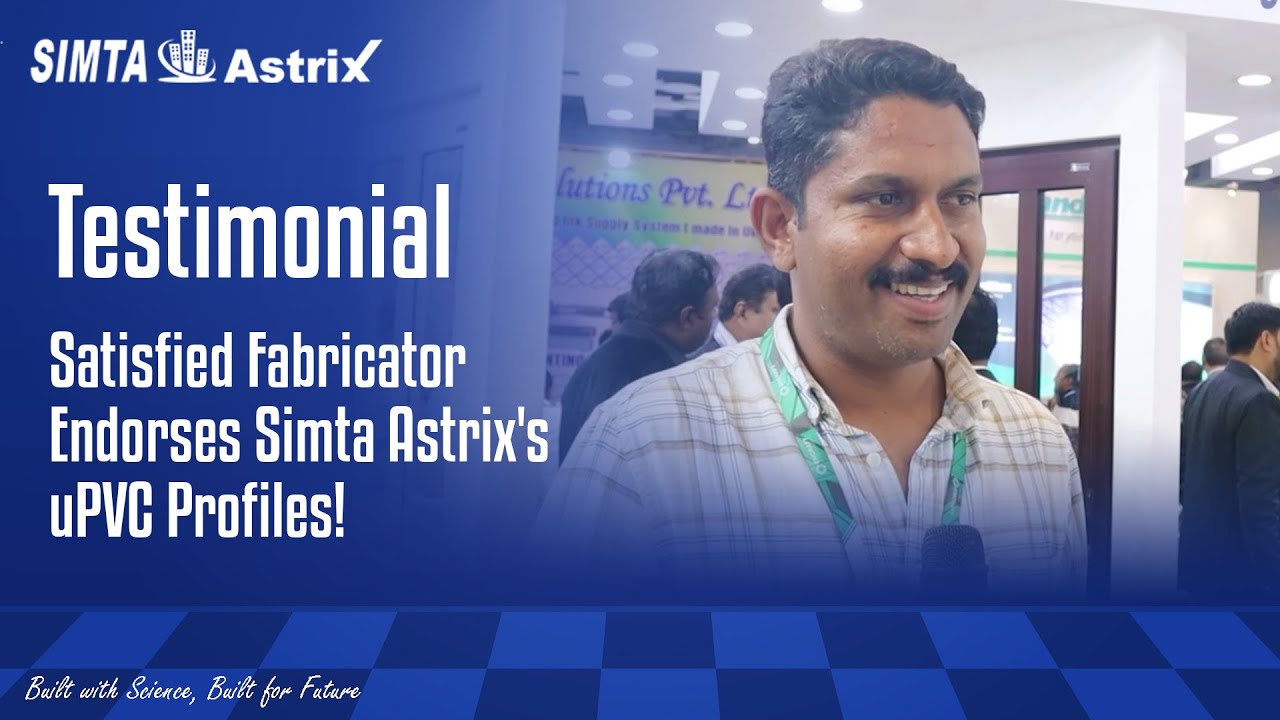 Customer Testimonial: Satisfied Fabricator Endorses Simta Astrix's uPVC ...