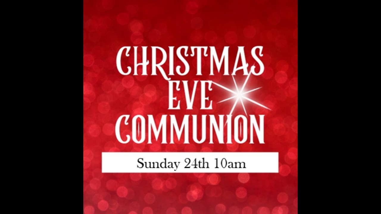 Christmas Eve Communion Service Sunday December 24, 2023 - YouTube