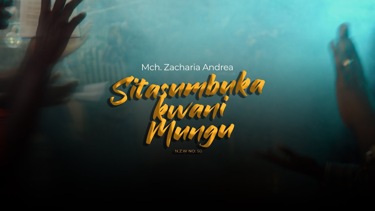 Sitasumbuka Kwani Mungu by Mch. Zacharia Andrea and WeGospel Team - YouTube