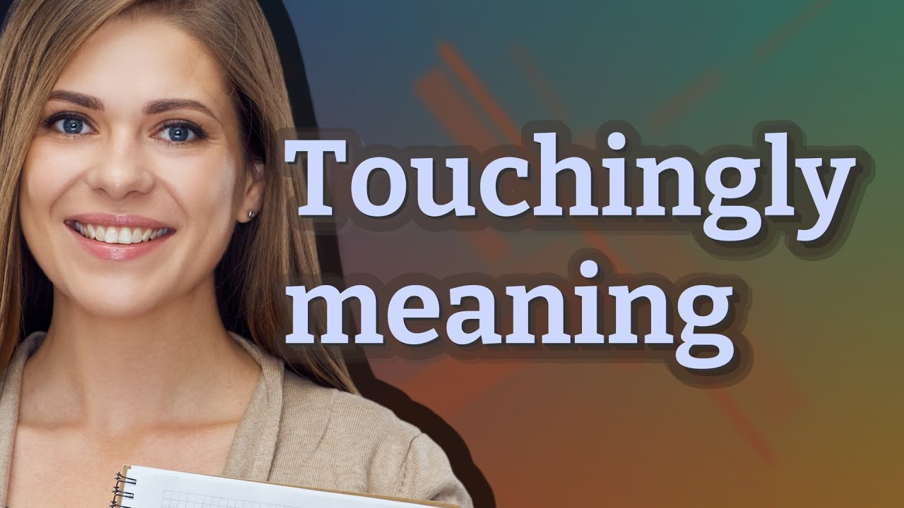 Touchingly | meaning of Touchingly - YouTube