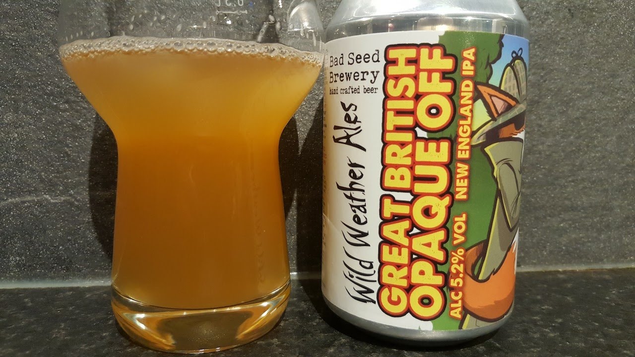 Great British Opaque Off New England IPA | Wild Weather Ales & Bad Seed ...