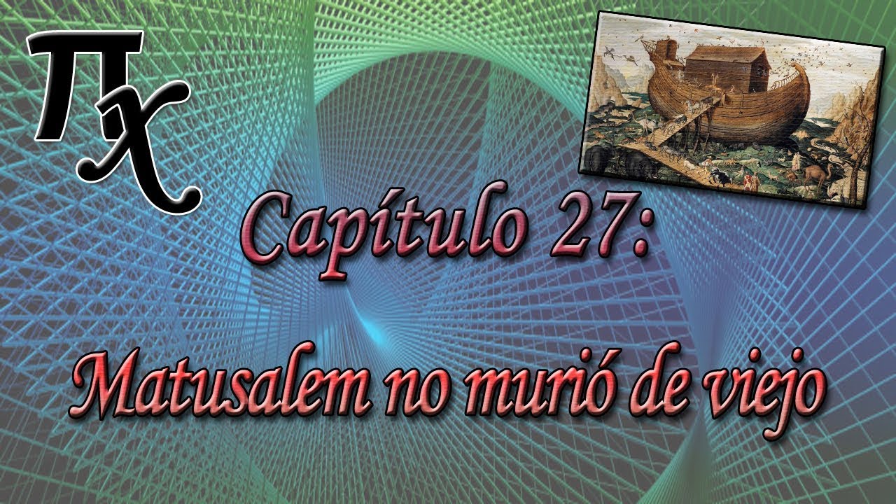 Matusalén no murió de viejo. Cuando pi encontró a x, capítulo 27. - YouTube