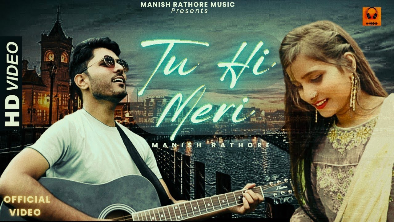 Tu Hi Meri (Official Video) - Manish Rathore | Tu Hai Meri | Tu Hai ...