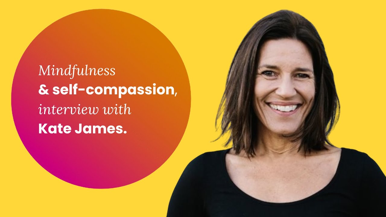 Mindfulness and self-compassion: interview with Kate James - YouTube