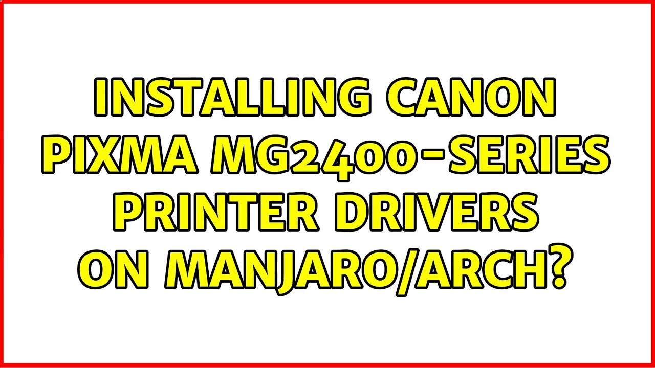 Installing Canon Pixma mg2400-series printer drivers on Manjaro/Arch ...