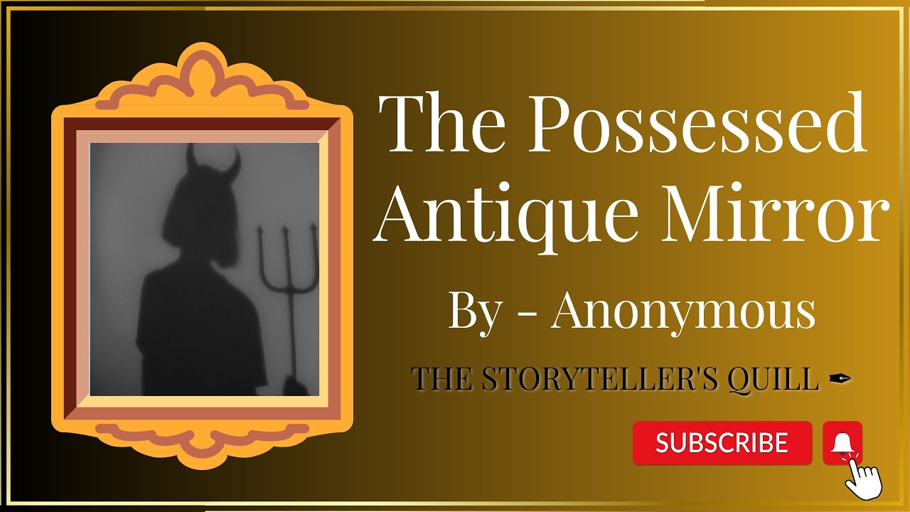 THE POSSESSED ANTIQUE MIRROR | SHORT HORROR STORY | THE STORYTELLER'S ...