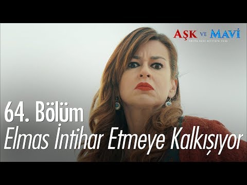 Elmas intihar etmeye kalkışıyor - Aşk ve Mavi 64. Bölüm