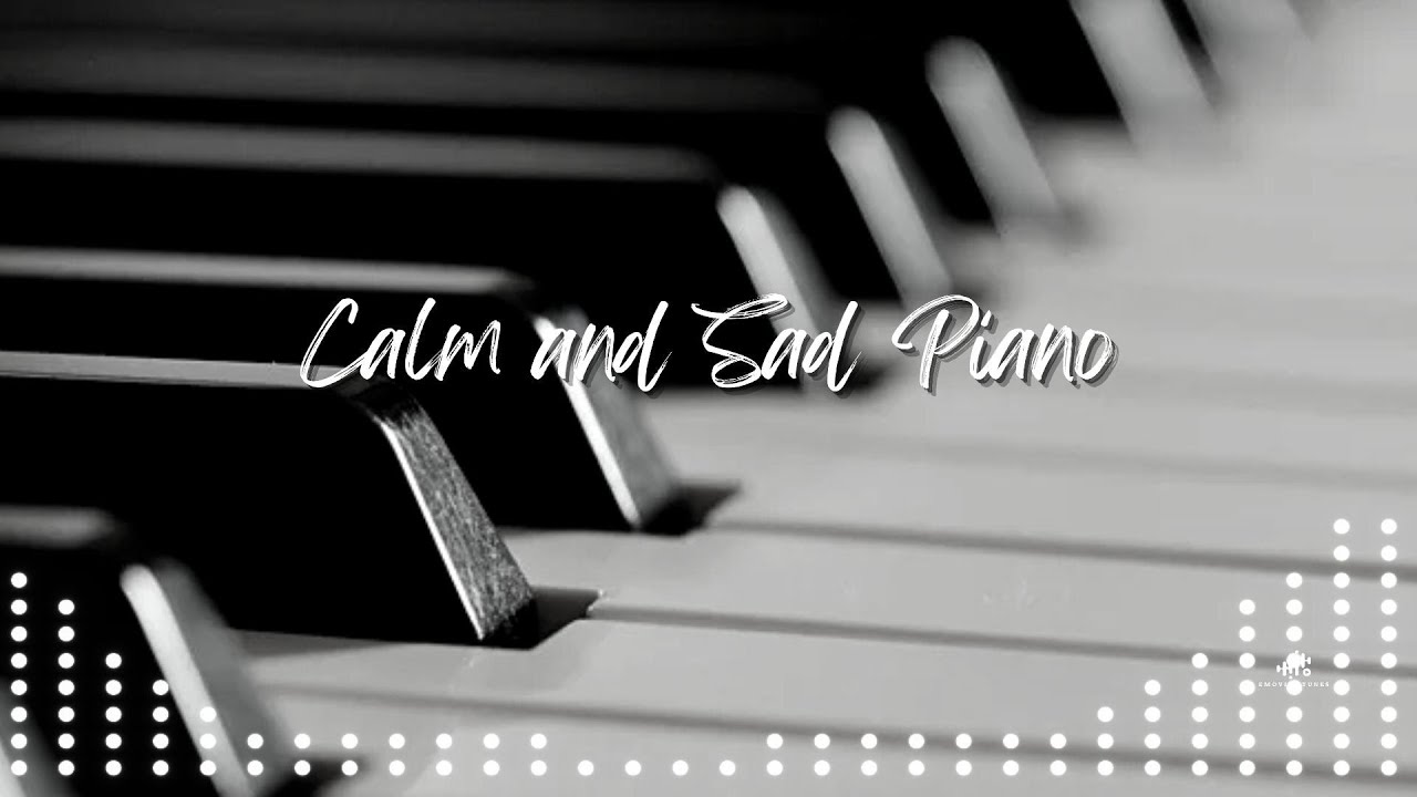 Calm & Sad Piano Music | Emotional Background Music for Relaxation ...