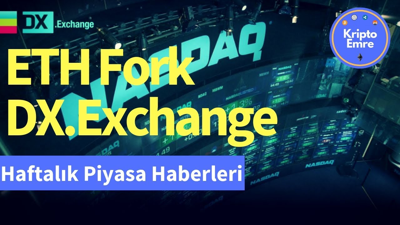 ETH Fork, DX Exchange ve Global Gelişmeler | Haftalık Piyasa Haberleri ...