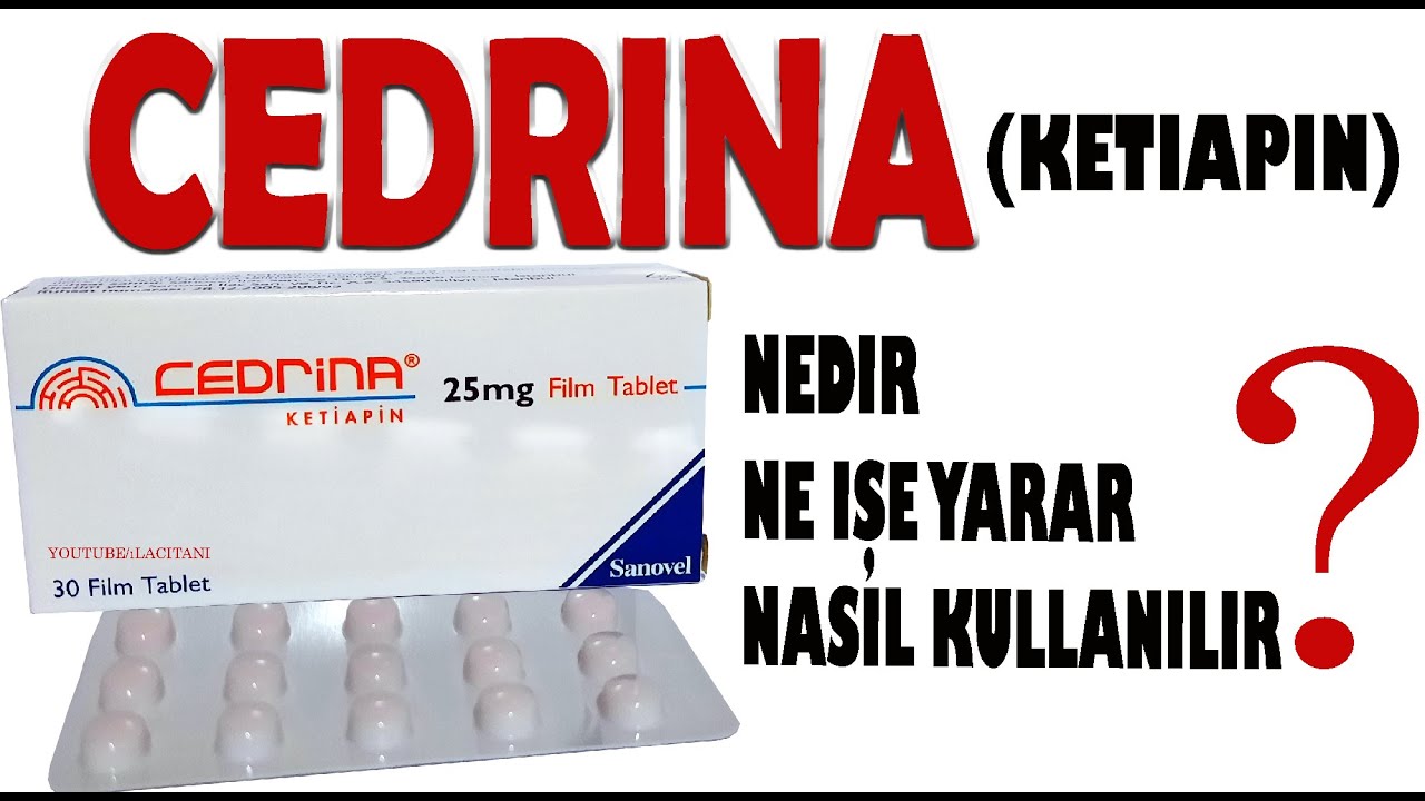 CEDRİNA (Ketiapin) Nedir, Niçin Kullanılır, Nasıl Kullanılır, Yan ...