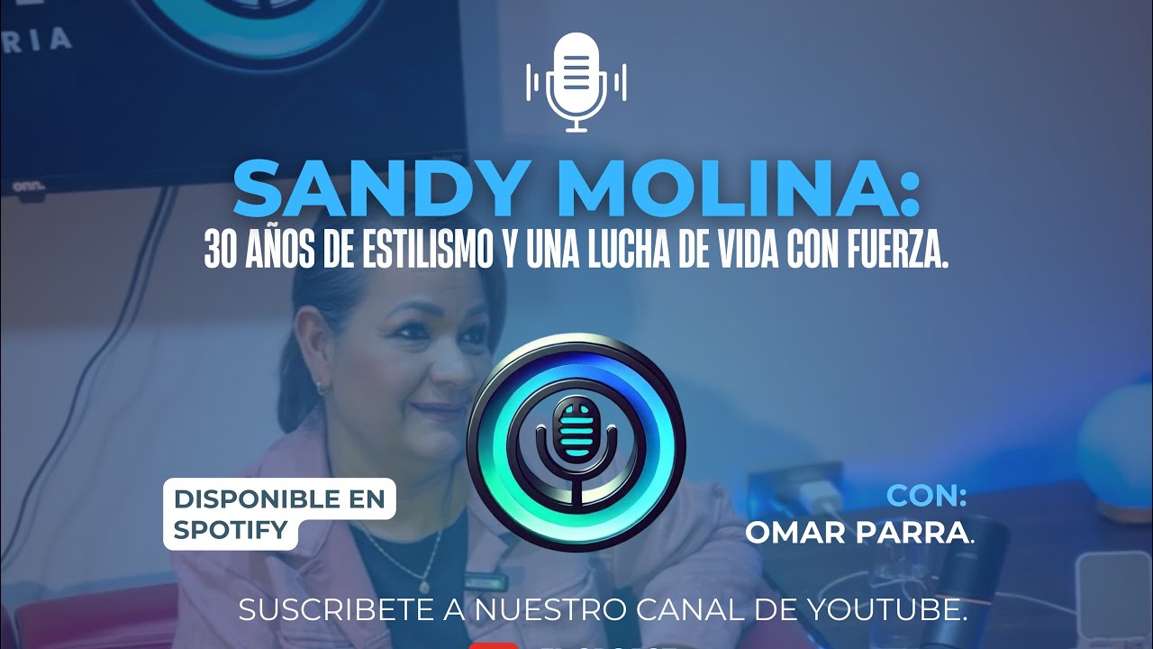 EPISODIO 2 | Sandy Molina: 30 Años de Estilismo y una Lucha de Vida con ...