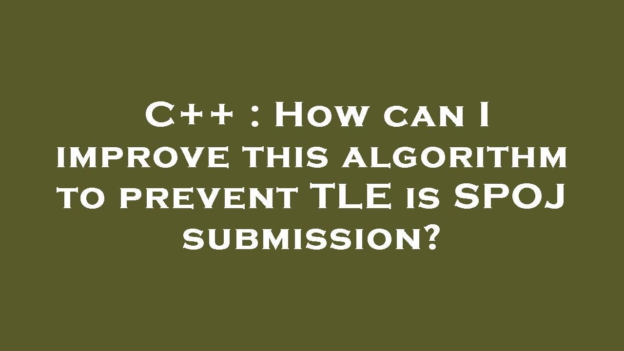 C How Can I Improve This Algorithm To Prevent Tle Is Spoj Submission Youtube 2497