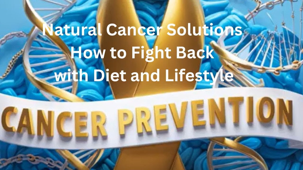 Natural Cancer Solutions How to Fight Back with Diet and Lifestyle ...