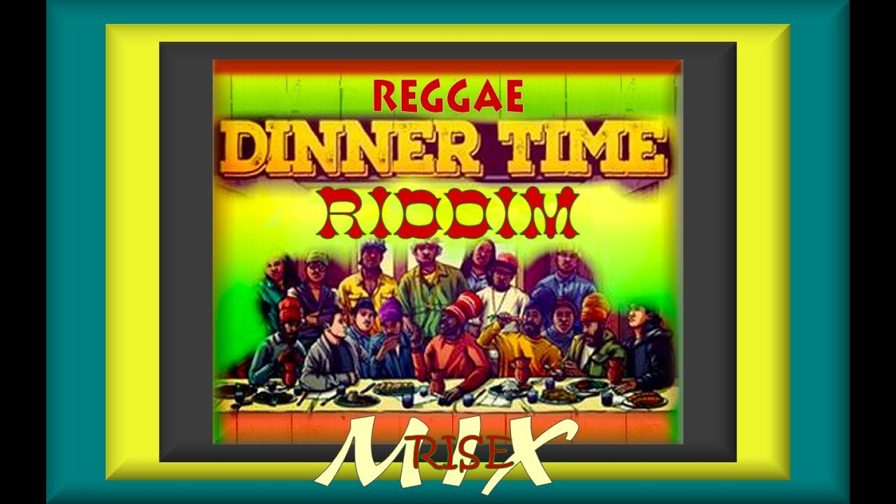 DINNER TIME RIDDIM (RISE MIX) - YouTube