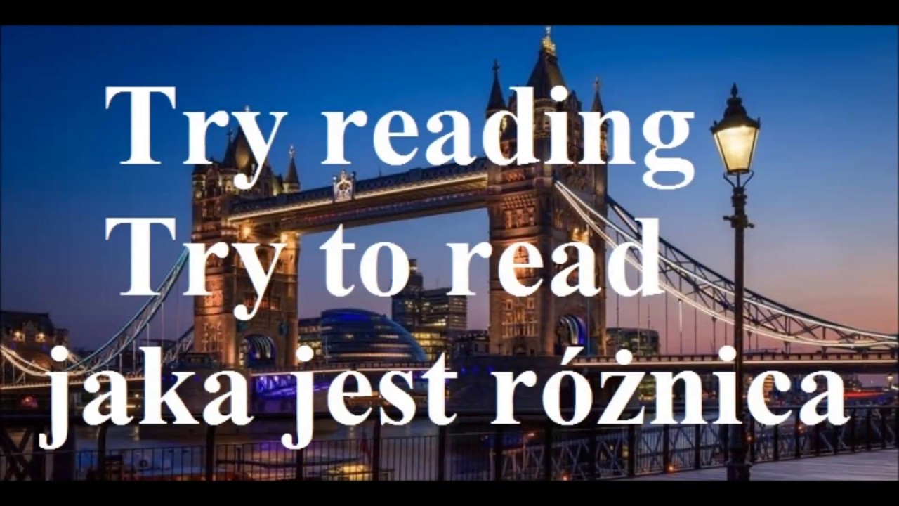 'try reading' czy 'try to read'? - jaka forma drugiego czasownika ...