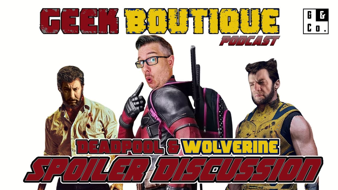Episode 147 - Deadpool & Wolverine - a Geek Boutique podcast - YouTube