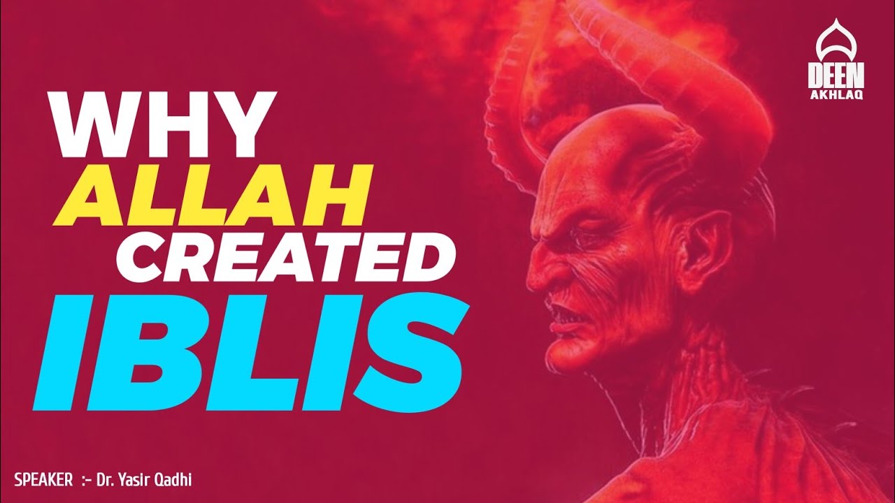 Why Allah Created Iblis | Explain By Dr Yasir Qadhi | DEEN & AKHLAQ ...