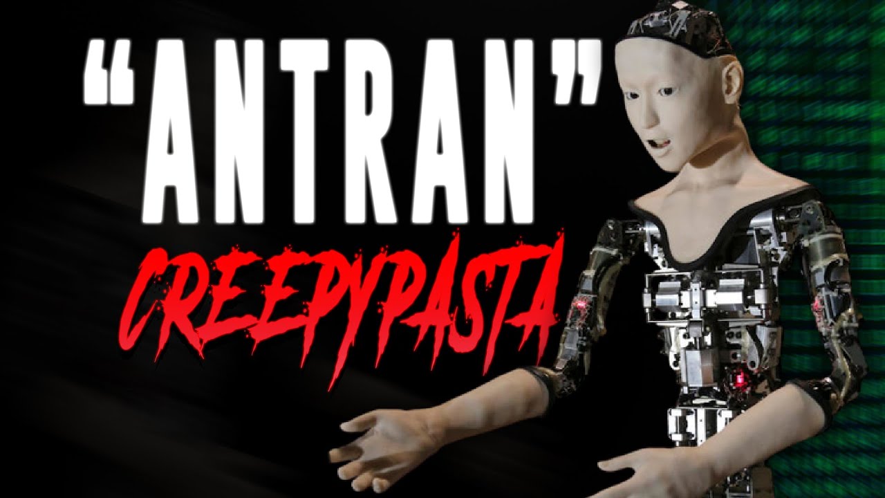 "A Robot ami ÉLETRE kelt..." | ANTRAN | Creepypasta - YouTube