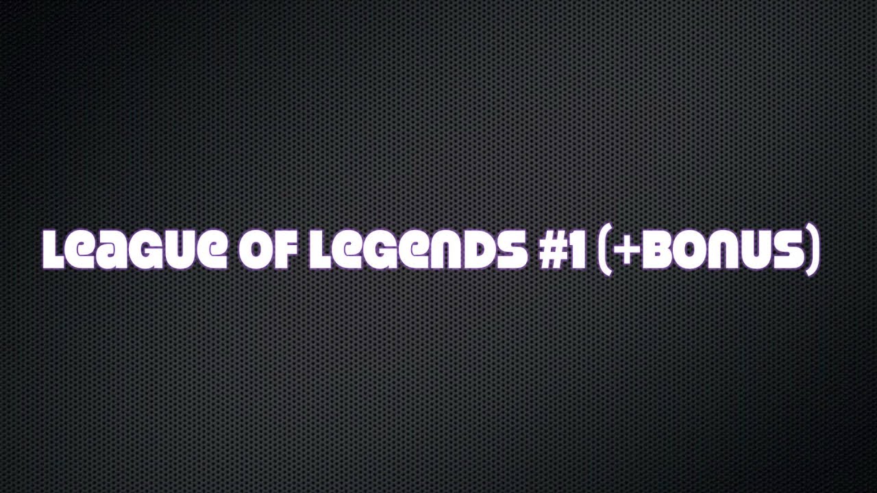 Intro League Of Legends (L.o.L) #1 (+ Bonus) - YouTube