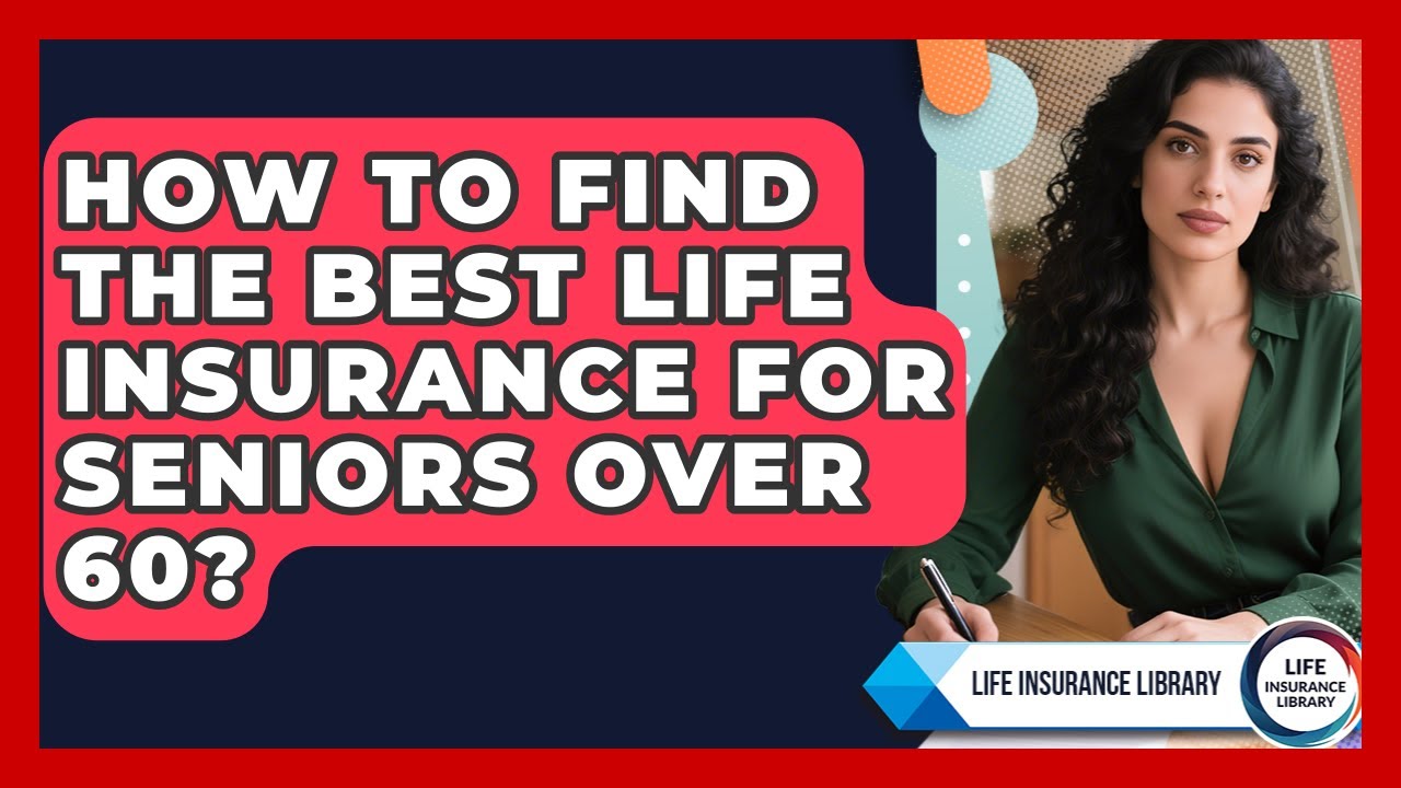 How To Find The Best Life Insurance For Seniors Over 60? - Life ...