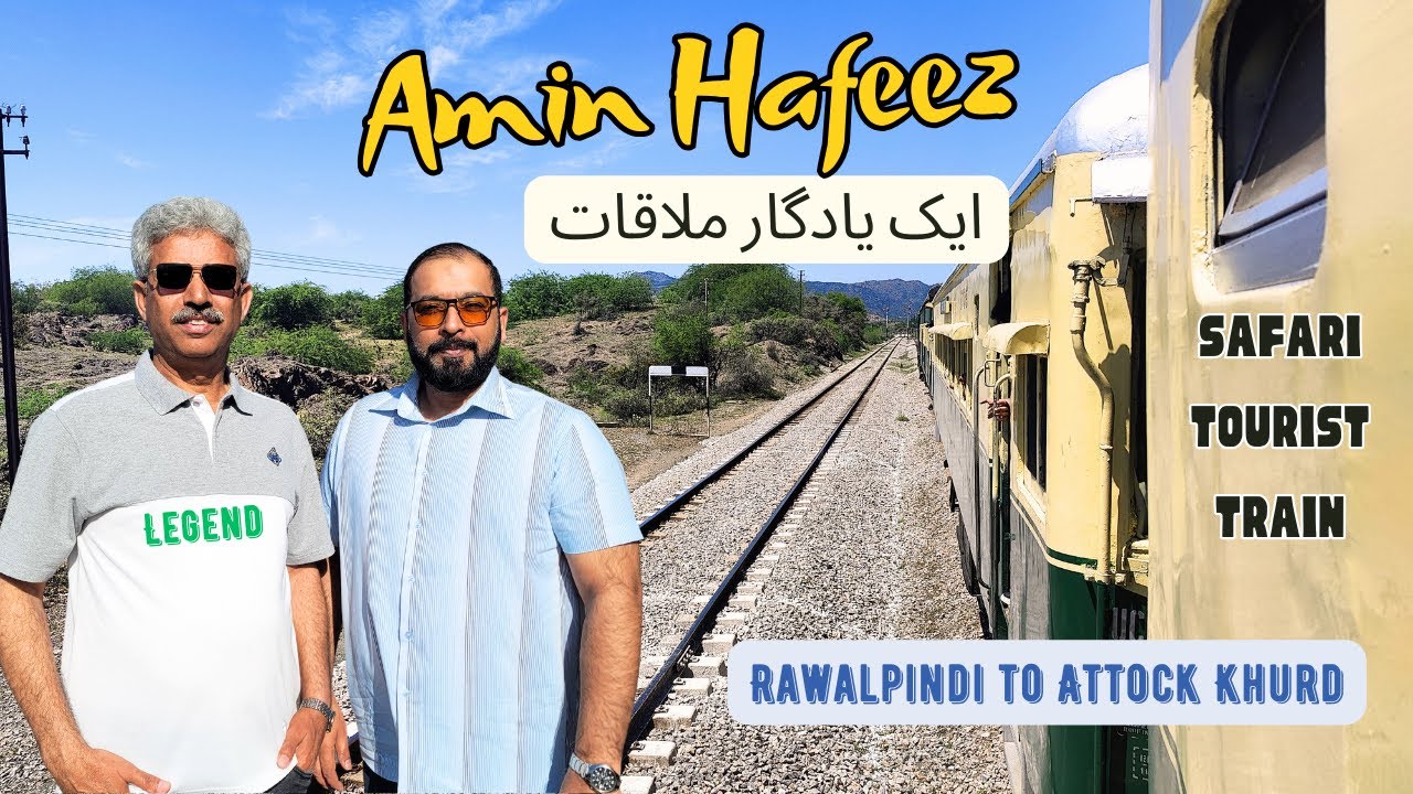 Safari Tourist Train & Meeting with Amin Hafeez | Rawalpindi to Attock ...