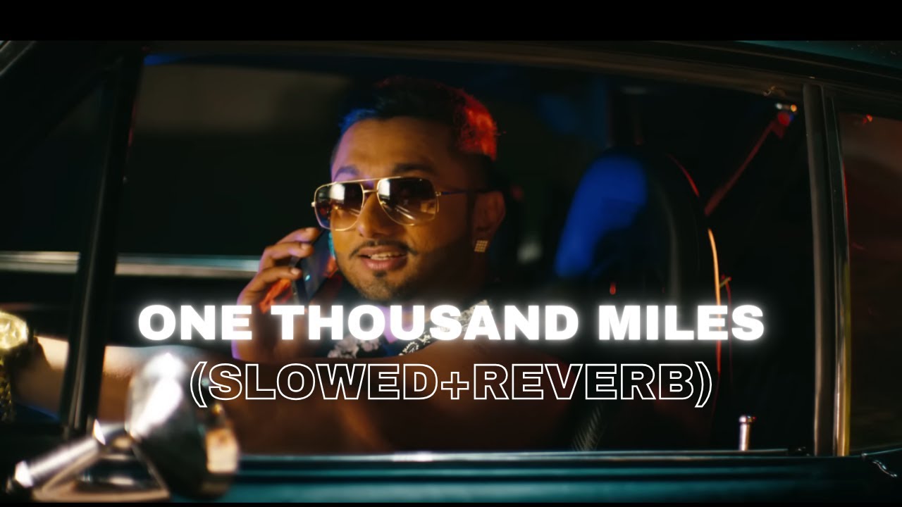 One Thousand Miles (Slowed+Reverb) Song | Yo Yo Honey Singh, Desi Kalakaar - YouTube